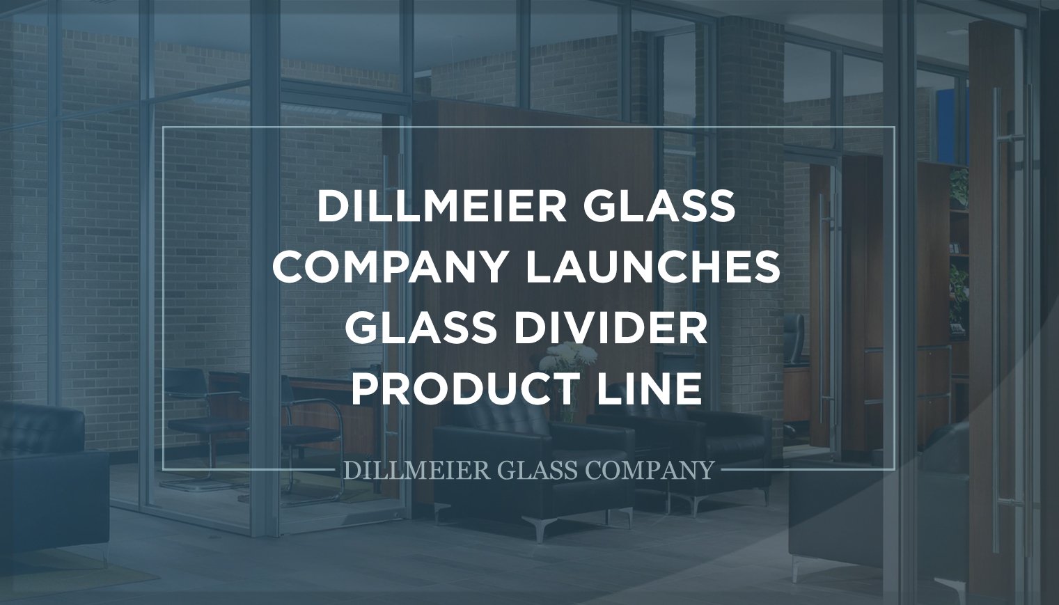 Dillmeier Glass Company Launches Glass Divider Product Line
