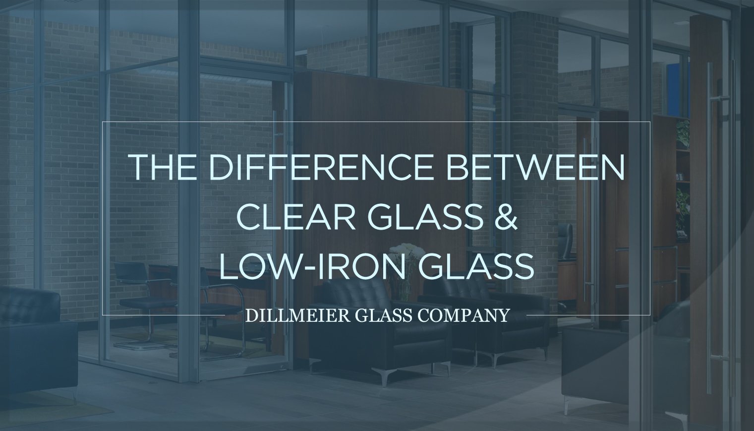 The Difference Between Clear Glass & Low-Iron Glass